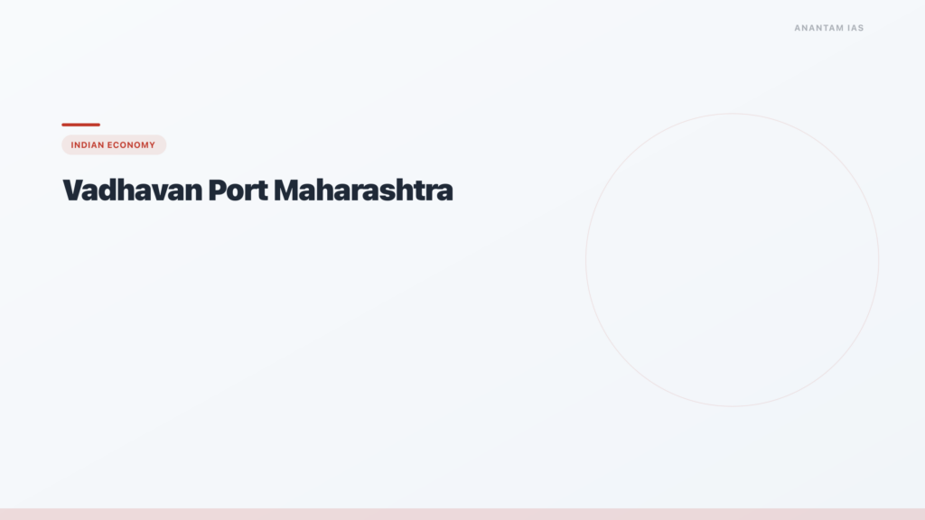 Vadhavan Port Maharashtra: India's Future Mega Port Explained - Anantam IAS
